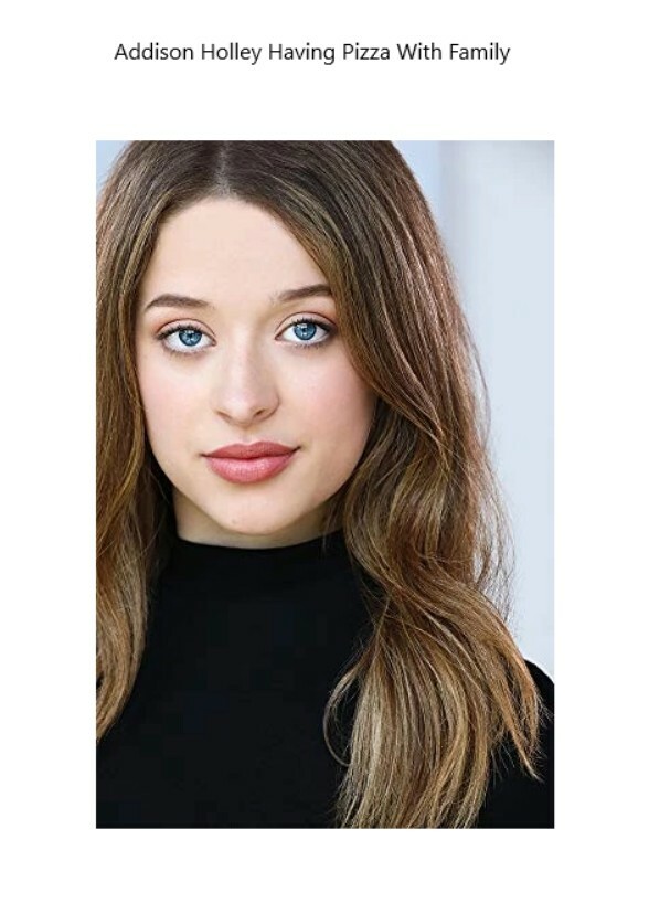 Addison Holley Having Pizza With Family Fan Casting on myCast