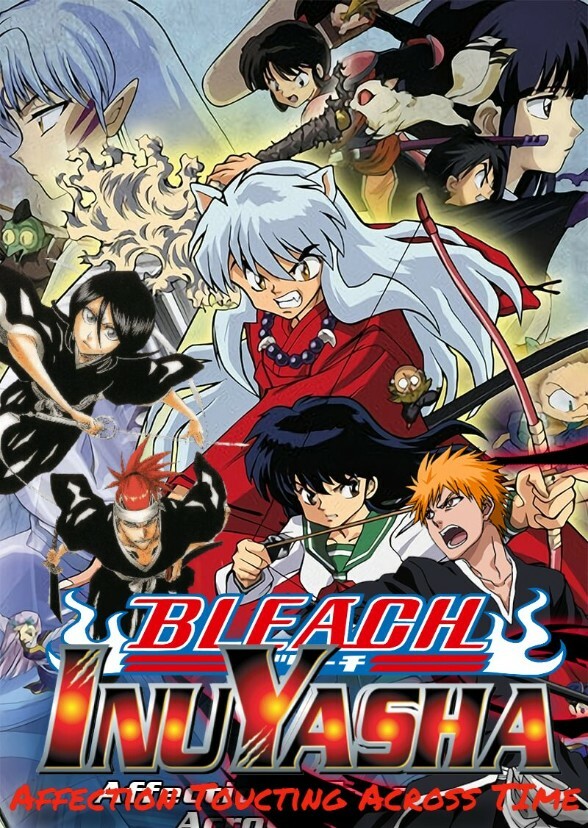 Bleach and Inuyasha: Affection Touching Across Time. Fan Casting on myCast