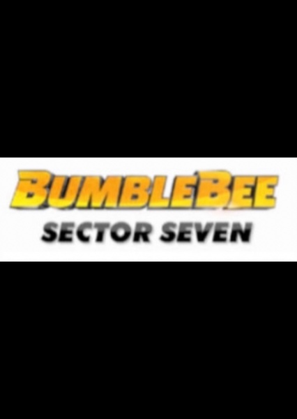 Bumblebee: Sector Seven (Transformer Cinematic Universe Phase 1) Fan ...