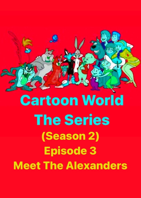 Cartoon World: The Series (Meet The Alexanders) Fan Casting on myCast