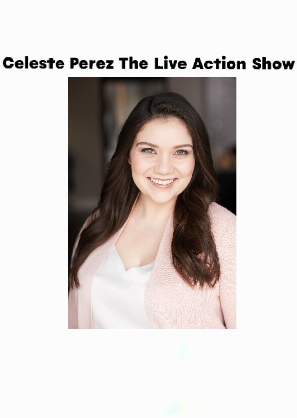 Celeste Perez The Live Action Show Fan Casting on myCast