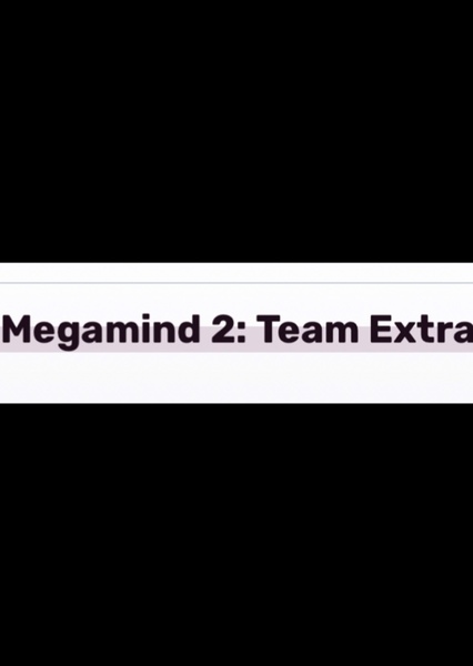 MegaMind 2: Team Extra Fan Casting on myCast