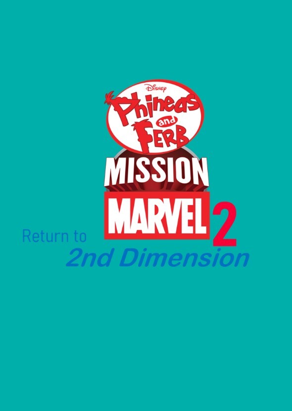 Phineas and Ferb Mission Marvel 2: Return to 2nd Dimension Fan Casting ...