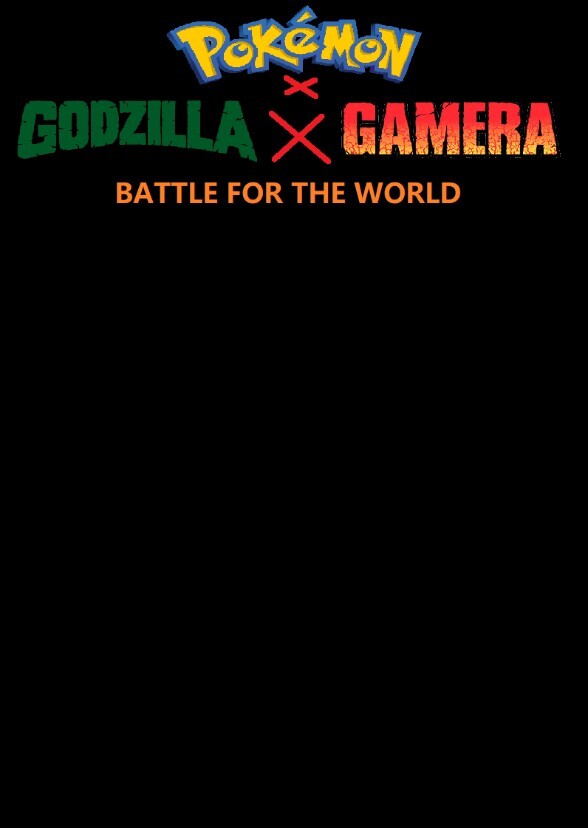 Pokemon X Godzilla X Gamera: Battle for the World Fan Casting on myCast