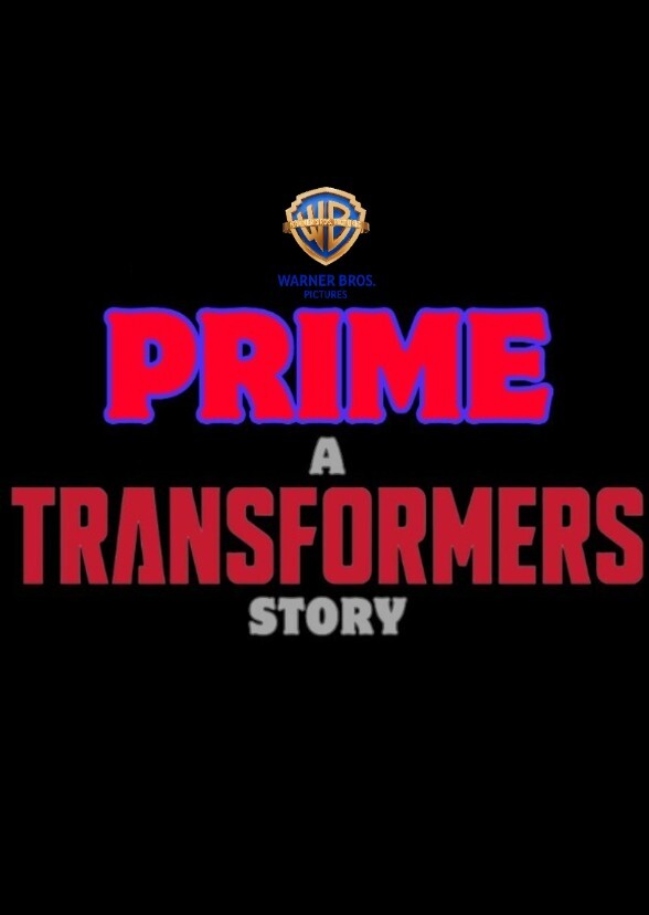 WARNER BROS PRIME A TRANSFORMERS STORY Fan Casting on myCast