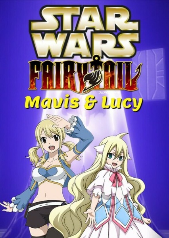 Star Wars and Fairy Tail: Mavis and Lucy (Live Action) Fan Casting on myCast