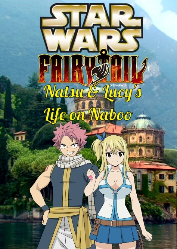 Star Wars X Fairy Tail: Natsu and Lucy's Life on Naboo Fan Casting on myCast