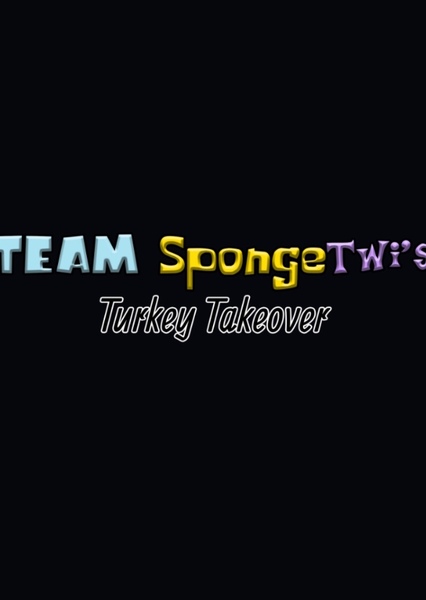 Team SpongeTwi’s Turkey Takeover Fan Casting on myCast