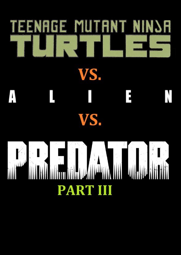 Teenage Mutant Ninja Turtles vs. Alien vs. Predator - Part III Fan ...