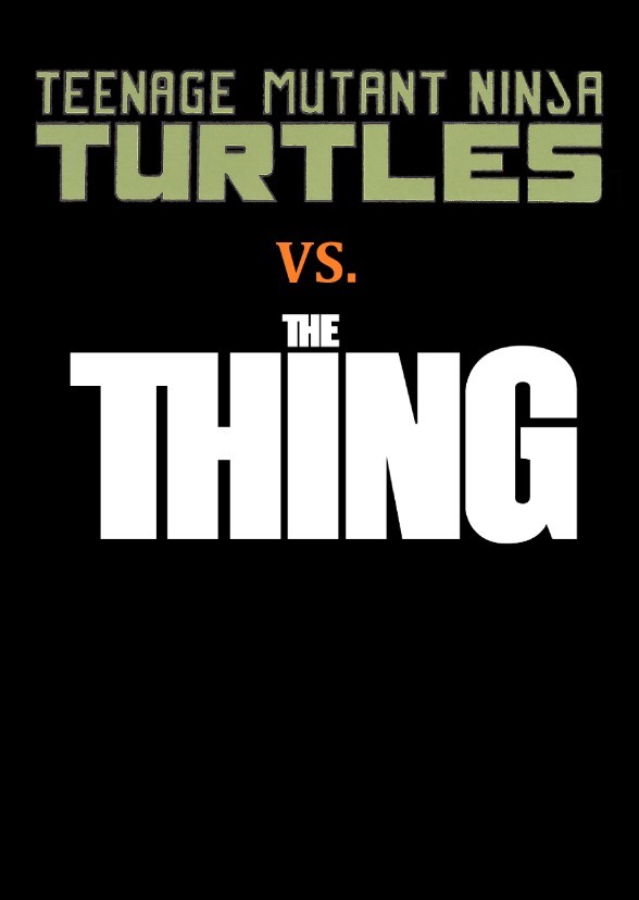 Teenage Mutant Ninja Turtles vs. The Thing Fan Casting on myCast