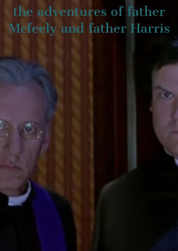 The Adventures Of Father Mcfeely And Father Harris Fan Casting on myCast