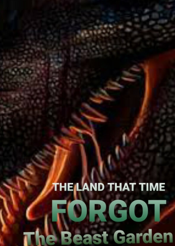 The Land That Time Forgot: The Beast Garden Fan Casting on myCast