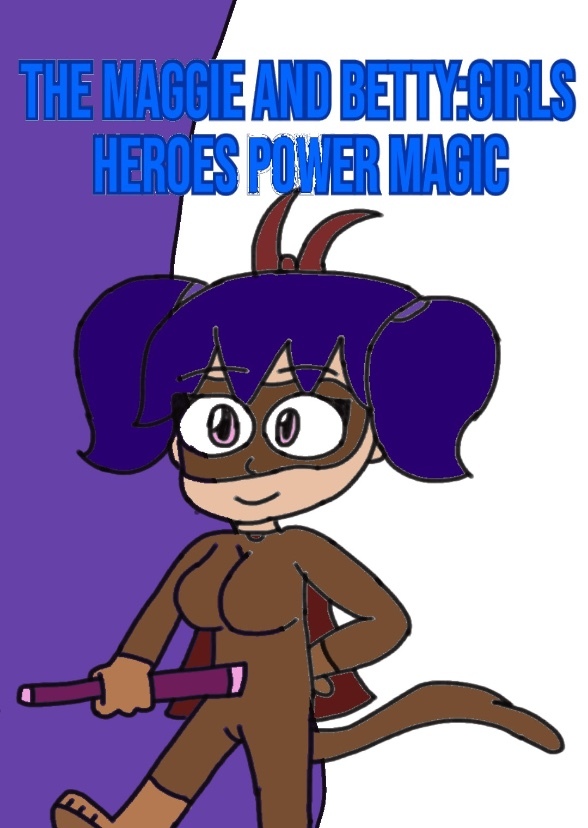 The Maggie and Betty:Girls Heroes Power Magic Fan Casting on myCast