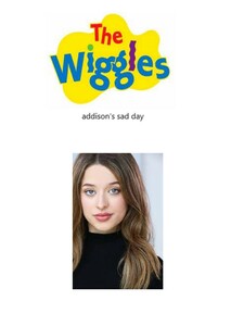 The Wiggles:Addison's Sad Day Fan Casting on myCast