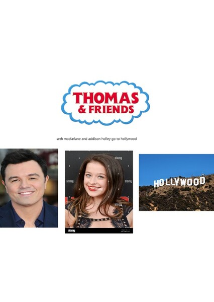 Thomas and Friends Presents:Seth MacFarlane and Addison Holley Go To Hollywood Fan Casting on myCast