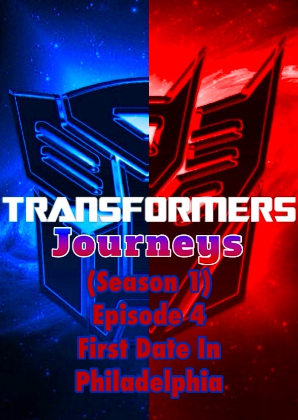 Transformers: Journeys (First Date In Philadelphia) Fan Casting on myCast
