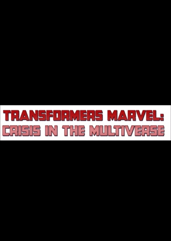 Transformers Marvel 2: Crisis in the Multiverse Fan Casting on myCast