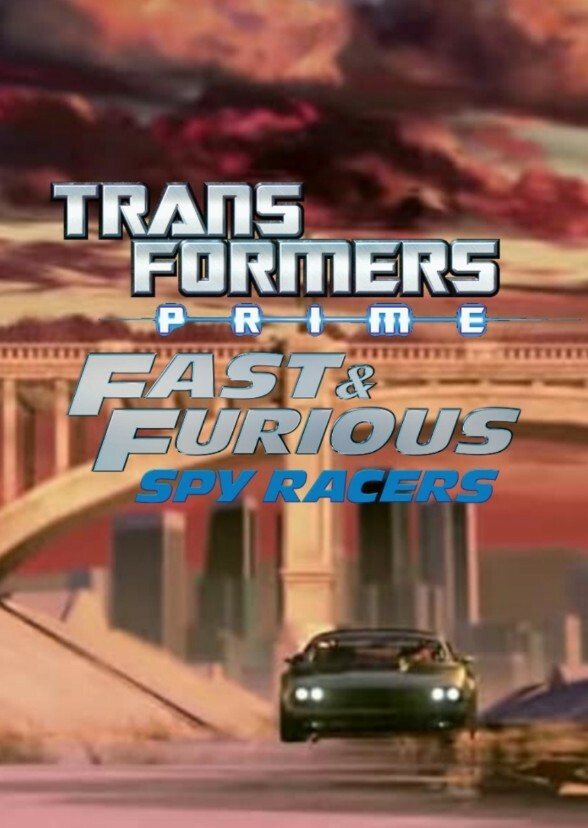 TRANSFORMERS PRIME FAST & FURIOUS CROSSOVER SERIES Fan Casting on myCast