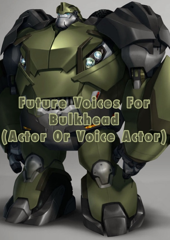 Who Would Voice Bulkhead In The Future? Fan Casting on myCast