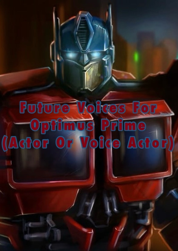 Optimus Prime Fan Casting for Who Would Voice Optimus Prime In The ...