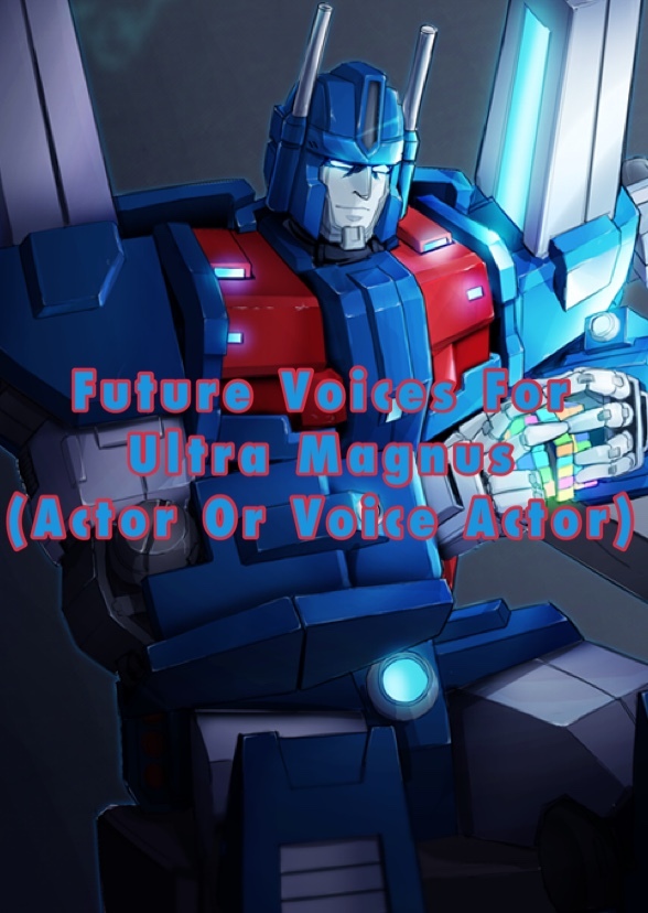 Who Would Voice Ultra Magnus In The Future? Fan Casting on myCast